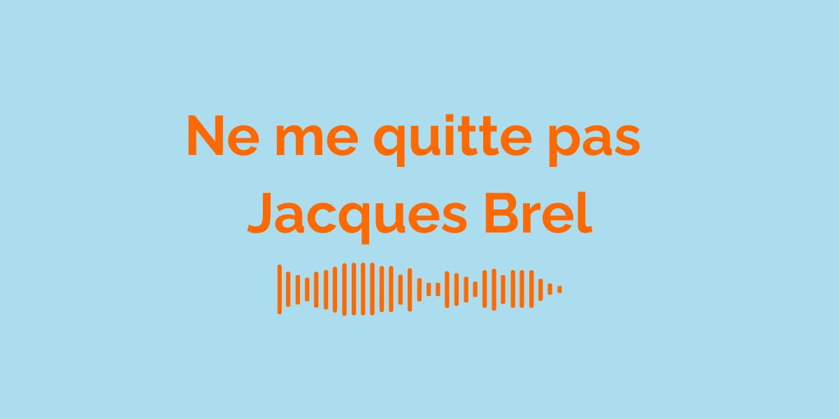 "Ne me quitte pas" by Jacques Brel: Meaning of the Song